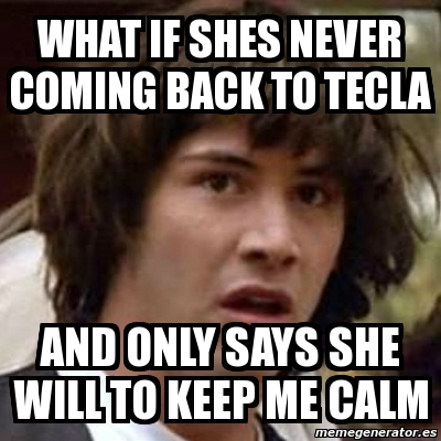 Meme Keanu Reeves - What if shes never coming back to Tecla And only ...