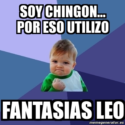 Meme Bebe Exitoso - Soy chingon... por eso utilizo Fantasias Leo - 2051211