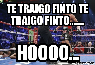 Meme Personalizado - te traigo finto te traigo finto....... hoooo ...