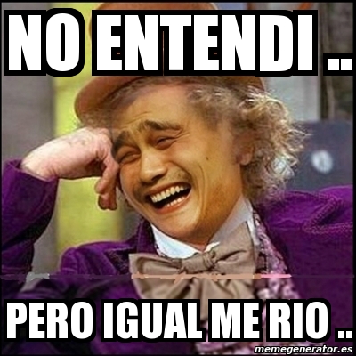 Meme Yao Wonka - no entendi .. pero igual me rio .. - 2051950