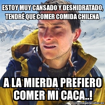 Meme Bear Grylls - estoy muy cansado y DESHIDRATADO, TENDRÃ‰ que comer ...