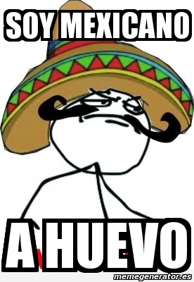 Meme Personalizado - soy mexicano a huevo - 2054670