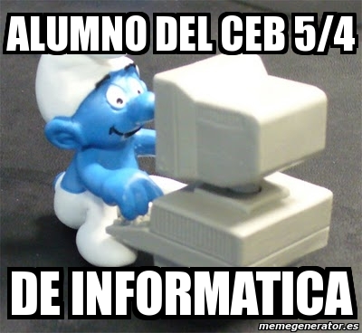 Meme Personalizado - alumno del ceb 5/4 de informatica - 2055621