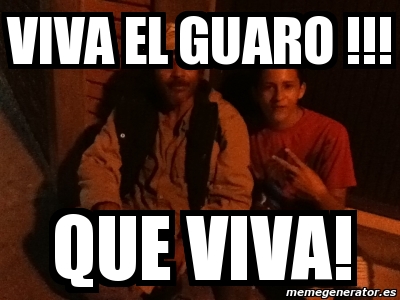 Meme Personalizado - viva el guaro !!! Que viva! - 2058532