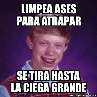 Meme Bad Luck Brian - Limpea ases para atrapar se tira HASTA la ciega ...