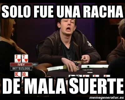 Meme Personalizado - solo fue una racha de mala suerte - 2058825