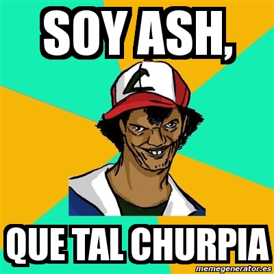 Meme Ash Pedreiro - Soy ash, que tal churpia - 2501123