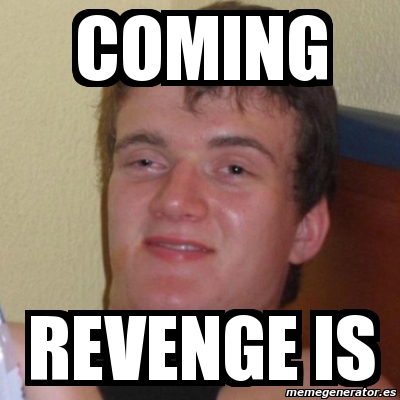 Meme Stoner Stanley - coming revenge is - 2503903