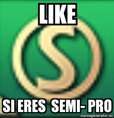 Meme Personalizado - LIKE Si eres semi- pro - 2508836