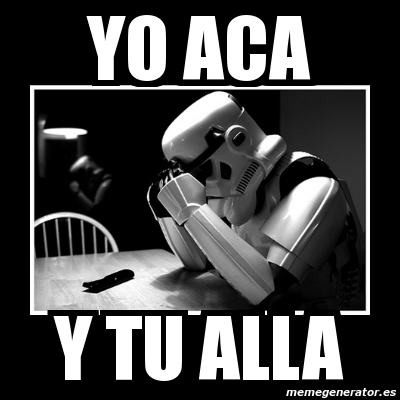 Meme Sad Trooper - yo aca y tu alla - 2510274