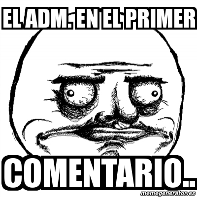 Meme Me Gusta - el adm. en el primer comentario.. - 2511567
