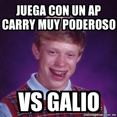 Meme Bad Luck Brian - JUEGA CON UN AP CARRY MUY PODEROSO VS GALIO - 2514691