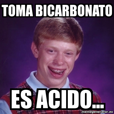 Meme Bad Luck Brian - toma bicarbonato es acido... - 2515047