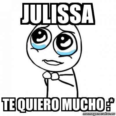 Meme Por favor - julissa te quiero mucho :* - 2517766