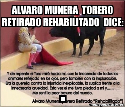 Meme Personalizado - alvaro munera torero retirado rehabilitado dice ...