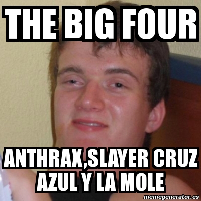 Meme Stoner Stanley - the big four anthrax,slayer cruz azul y la mole ...