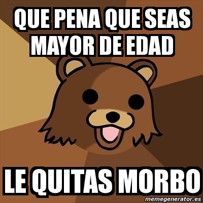Meme Pedobear - que pena que seas mayor de edad le quitas morbo - 2518813