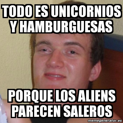 Meme Stoner Stanley - todo es unicornios y hamburguesas porque los ...