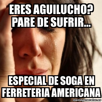 Meme Problems - Eres aguilucho? Pare de sufrir... Especial de soga en ...