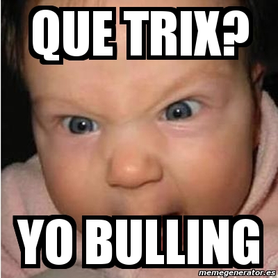 Meme Bebe furioso - que trix? yo bulling - 2522386