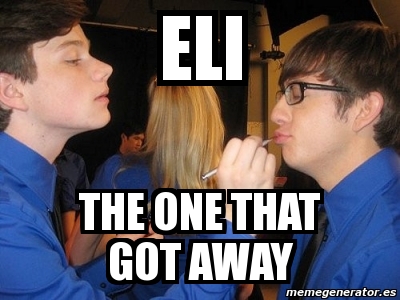 Meme Personalizado - ELI THE ONE THAT GOT AWAY - 2522410
