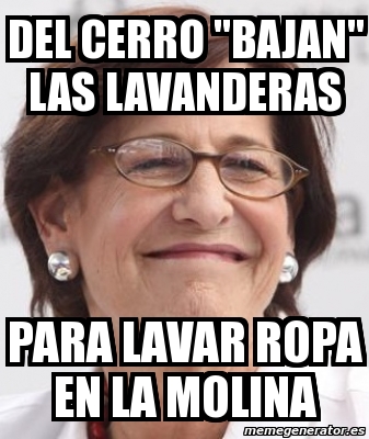 Meme Personalizado - del cerro "bajan" las lavanderas para lavar ropa ...