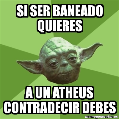 Meme Yoda - SI SER BANEADO QUIERES A UN ATHEUS CONTRADECIR DEBES - 2524351