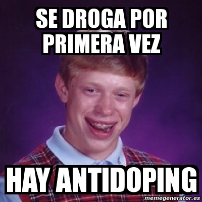 Meme Bad Luck Brian - Se droga por primera vez Hay antidoping - 2524375