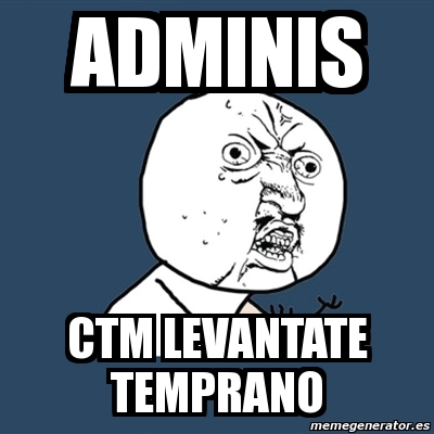 Meme Y U No - adminis ctm levantate temprano - 2524582