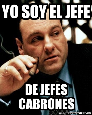 Meme Personalizado - yo soy el jefe de jefes cabrones - 2526755