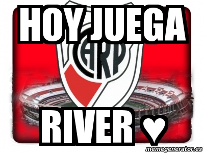 Meme Personalizado - hoy juega river â™¥ - 2526918
