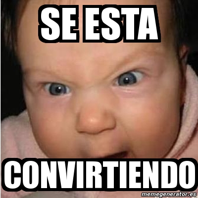 Meme Bebe furioso - se esta convirtiendo - 2528189