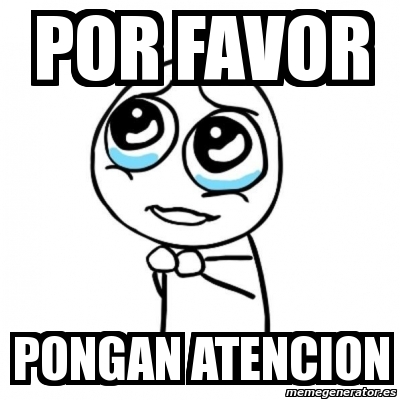 Meme Por favor - por favor pongan atencion - 2529338