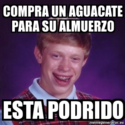 Meme Bad Luck Brian - compra un aguacate para su almuerzo esta podrido ...
