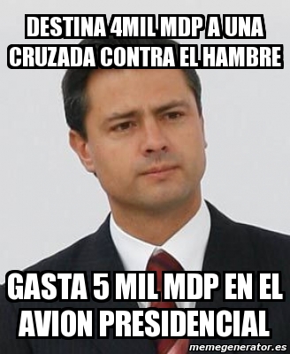 Meme Personalizado - Destina 4mil mdp a una cruzada contra el hambre ...