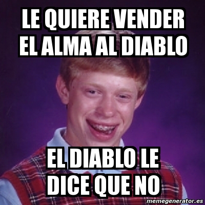 Meme Bad Luck Brian - Le quiere vender el alma al diablo el diablo le ...