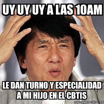 Meme Jackie Chan - UY UY UY A LAS 10AM LE DAN TURNO Y ESPECIALIDAD A MI ...