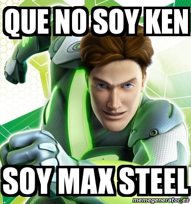 Meme Personalizado - QUE NO SOY KEN SOY MAX STEEL - 2534049