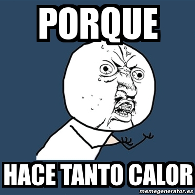 Meme Y U No - PORQUE hace tanto calor - 2534417