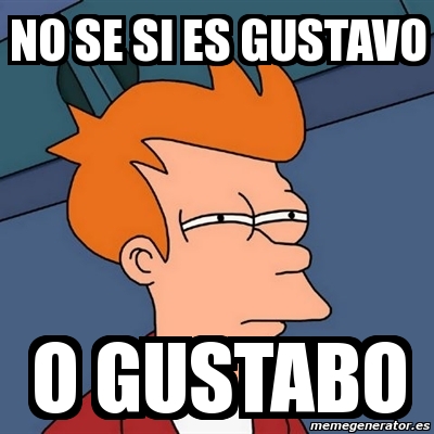 Meme Futurama Fry - no se si es gustavo o gustabo - 2535356