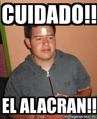 Meme Personalizado - Cuidado!! El alacran!! - 2546399