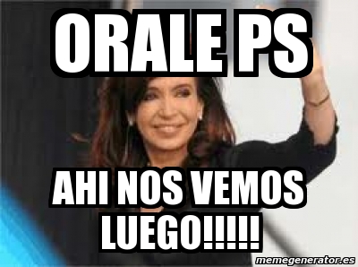 Meme Personalizado - orale ps ahi nos vemos luego!!!!! - 2552803