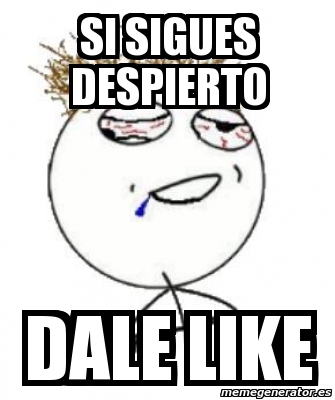 Meme Personalizado - si SIGUES despierto dale like - 2553139