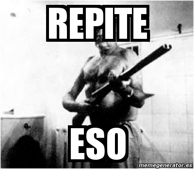 Meme Personalizado - Repite Eso - 2553412