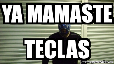 Meme Personalizado - ya mamaste teclas - 2558125
