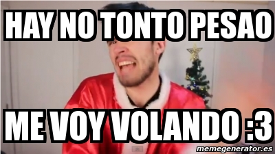 Meme Personalizado - hay no tonto pesao me voy volando :3 - 2558287