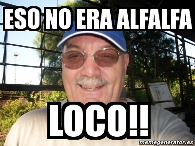 Meme Personalizado - Eso no era alfalfa loco!! - 2558740