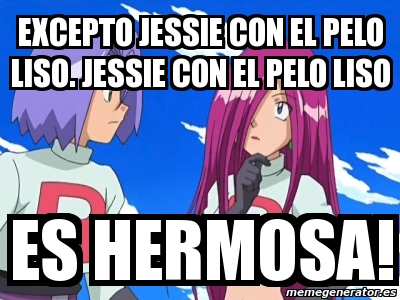 Meme Personalizado - excepto jessie con el pelo liso. jessie con el ...