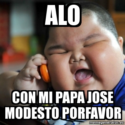 Meme fat chinese kid - ALO CON MI PAPA JOSE MODESTO PORFAVOR - 2560345