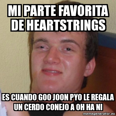 Meme Stoner Stanley - mI PARtE FAVORItA DE HEARTSTRINGS ES CUANDO Goo ...